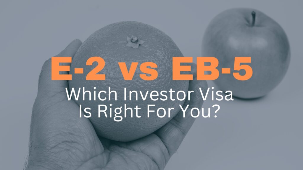 E-2 Visa vs EB-5 Visa: Which Investor Visa is Right for You?